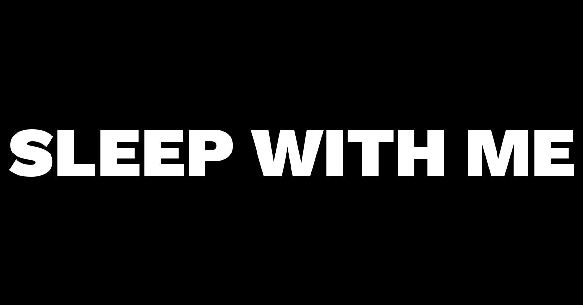 SLEEP WITH ME